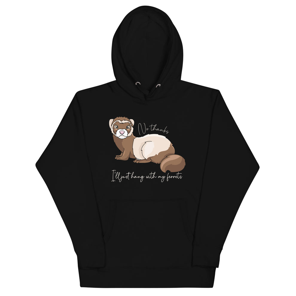 No Thanks I'll Just Hang With My Ferrets Unisex Hoodie ...